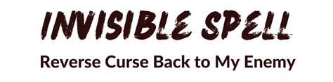 Invisible Spell Reverse Curse Back To My Enemy