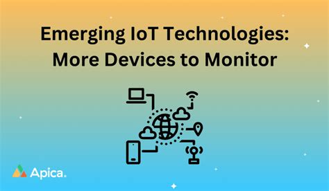 Emerging Iot Technologies More Devices To Monitor Apica