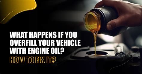 What Happens If You Overfill Your Vehicle With Engine Oil? How To Fix ...