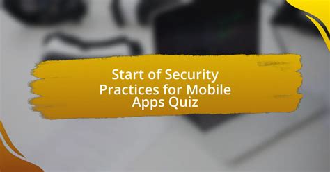 Security Practices For Mobile Apps Quiz Sg Security Practices For Mobile Apps Quiz Sg