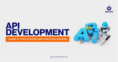 API Development A Guide To Types Features Best Practices And More Core Devs Ltd