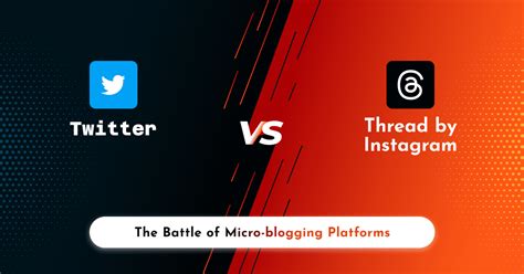 Twitter vs Thread by Instagram The Battle of Micro-blogging Platforms