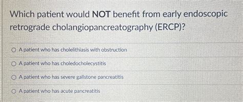 Which Patient Would Not Benefit From Early Endoscopic