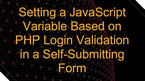 Setting A Javascript Variable Based On Php Login Validation In A Self Submitting Form Youtube