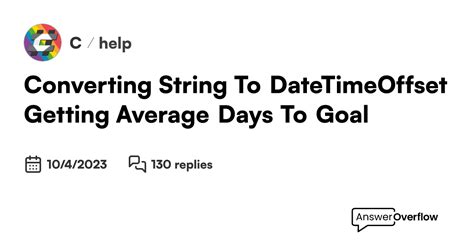 Converting String To Datetimeoffset And Getting Average Days To Goal C