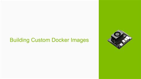 Building Custom Docker Images Help Docs For Errorsissues On Nvidia Jetson Dev Boards
