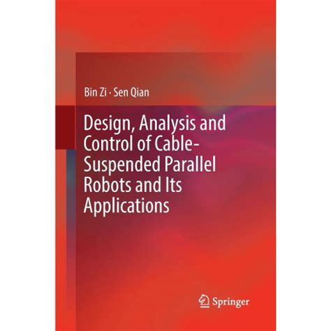 Design Analysis And Control Of Cable Suspended Parallel Robots And Its Applications No Shoptime