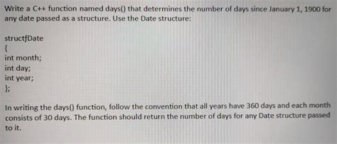 Solved Write A C Function Named Days That Determines The