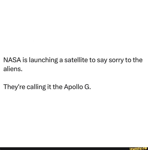 Nasa Is Launching A Satellite To Say Sorry To The Aliens Theyre