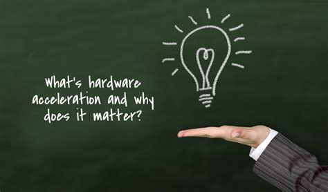 Things You Should Know About Hardware Acceleration