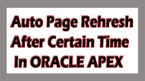How To Auto Reload Or Refresh A Page After A Certain Time In Oracle