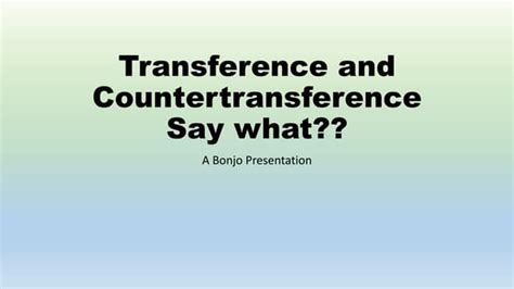 Transference And Countertransferencepptx