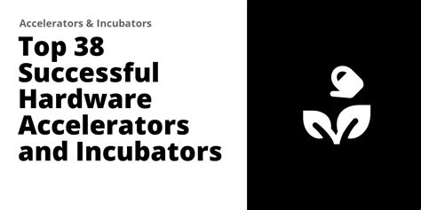 Top 38 Successful Hardware Accelerators And Incubators