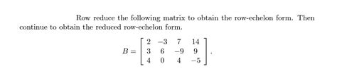 Solved Row Reduce The Following Matrix To Obtain The