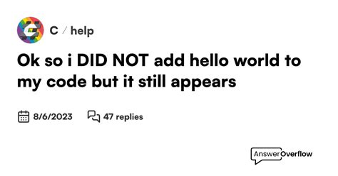 Ok So I Did Not Add Hello World To My Code But It Still Appears C