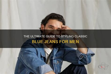 The Ultimate Guide To Styling Classic Blue Jeans For Men Shunvogue