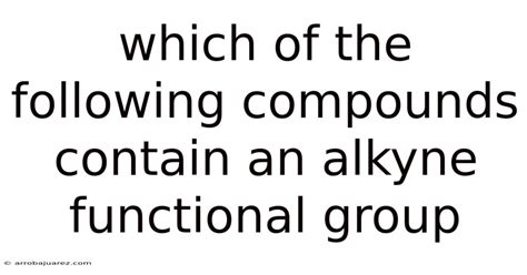 Which Of The Following Compounds Contain An Alkyne Functional Group