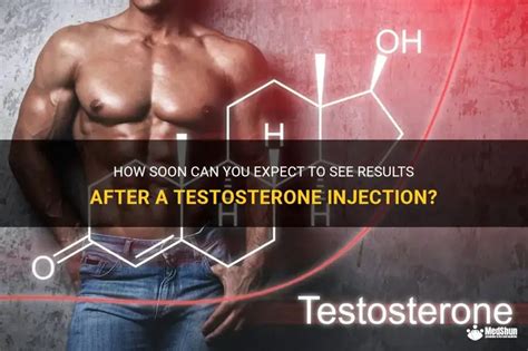 How Soon Can You Expect To See Results After A Testosterone Injection Medshun