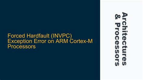 Forced Hardfault Invpc Exception Error On Arm Cortex M Processors System On Chips