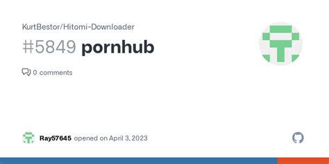 Pornhub Issue Kurtbestor Hitomi Downloader Github