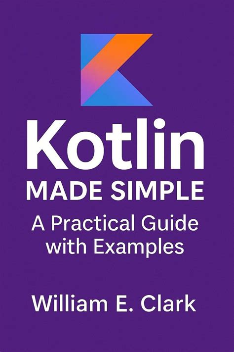 Kotlin Made Simple A Practical Guide With Examples 電子書，作者 William E Clark Epub Rakuten Kobo 台灣