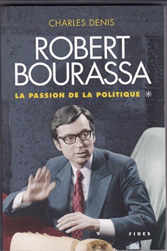 Robert Bourassa T01 La Passion De La Politique By Charles Denis
