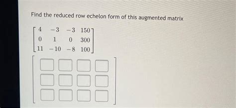 Solved Find The Reduced Row Echelon Form Of This Augmented Chegg