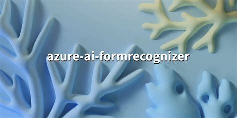 Azure Ai Formrecognizer 333 Microsoft Azure Form Recognizer Client