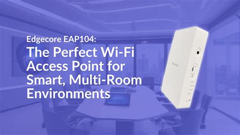 Edgecore Eap104 The Perfect Wi Fi Access Point For Smart Multi Room