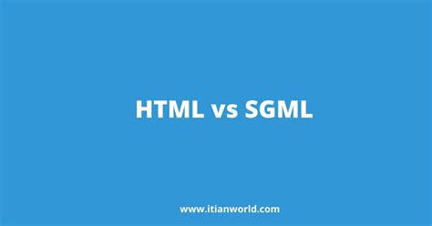 Difference Between Html Vs Sgml U Itianworld