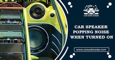 Car Speaker Popping Noise When Turned on| Problems & Solutions