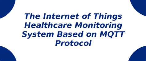 The Iot Healthcare Monitoring System Based On Mqtt Protocol S Logix