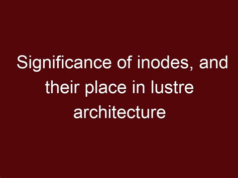Significance Of Inodes And Their Place In Lustre Architecture Hpc Sre Administration