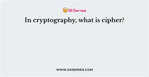 In Cryptography What Is Cipher