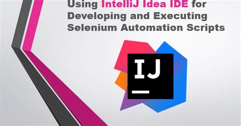Selenium By Arun Intellij Idea An Another Ide For Developing And Executing The Selenium Code