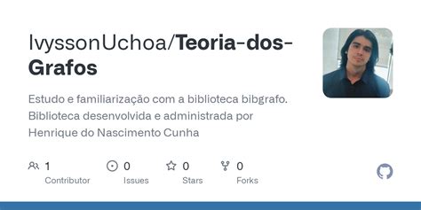 GitHub IvyssonUchoa Teoria dos Grafos Estudo e familiarização a biblioteca bibgrafo
