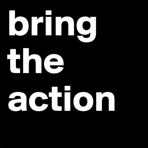 Bring The Action Post By Slushiez On Boldomatic