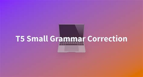 T5 Small Grammar Correction A Hugging Face Space By Aventiq Ai