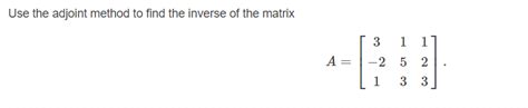 solved use the adjoint method to find the inverse of the
