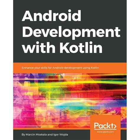 Android Development With Kotlin Enhance Your Skills For Android Development Using Kotlin