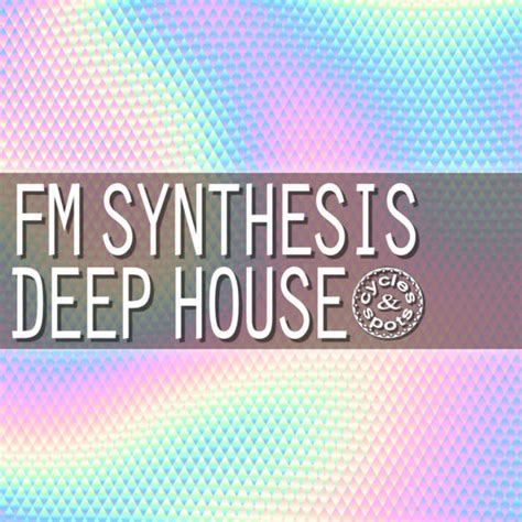 Fm Synthesis Deep House 350 Wav Loops Deep Data Loops