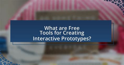 free tools for creating interactive prototypes
