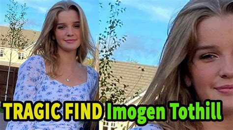Imogen Tothill Body Found By Police After Teen 17 Went Missing In