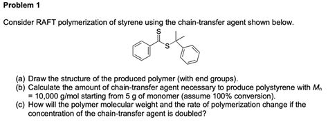 Problem 1 Consider Raft Polymerization Of Styrene Using The Chain Transfer Agent Shown Below S