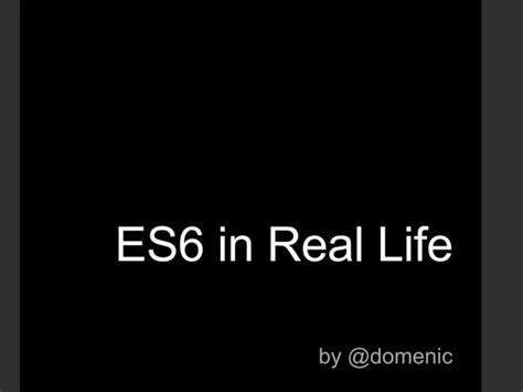 es6 in real life ppt