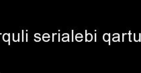 Turquli Serialebi Qartulad Album On Imgur