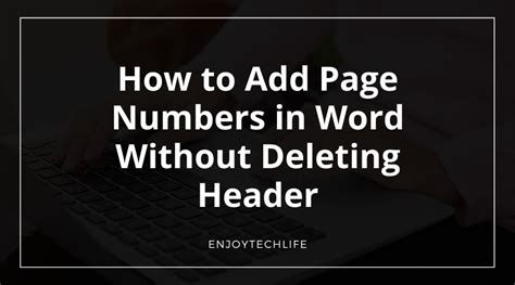 how to add page numbers in word without deleting header enjoytechlife