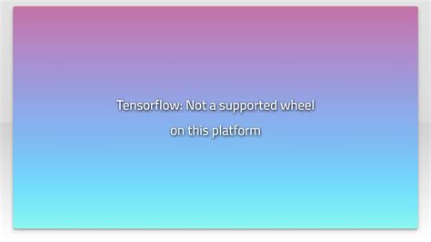 Tensorflow Not A Supported Wheel On This Platform Youtube
