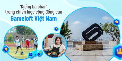 Kiềng Ba Chân Trong Chiến Lược Cộng đồng Của Gameloft Việt Nam
