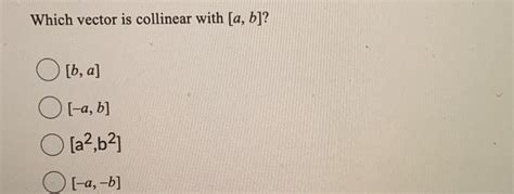 Solved Which Vector Is Collinear With [a B]
